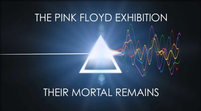 Pink Floyd Exhibition - Their Mortal Remains